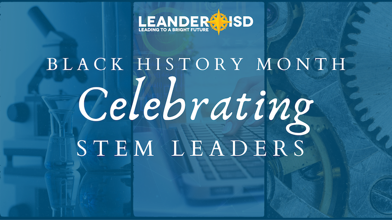 Black History Month: Celebrating STEM Leaders | Leander ISD News